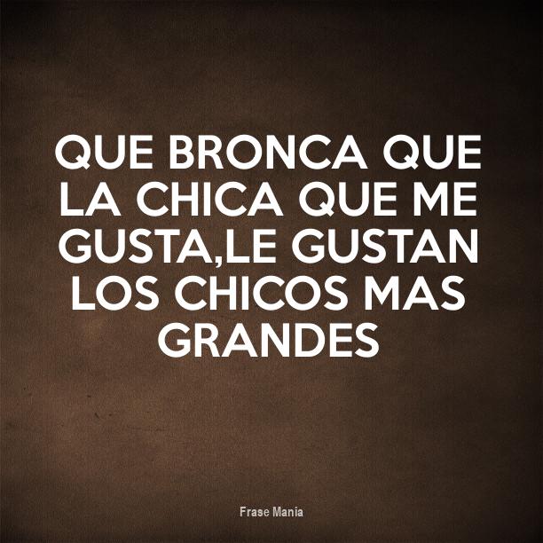 Cartel para: Que bronca que la chica que me gusta,le gustan los chicos ...