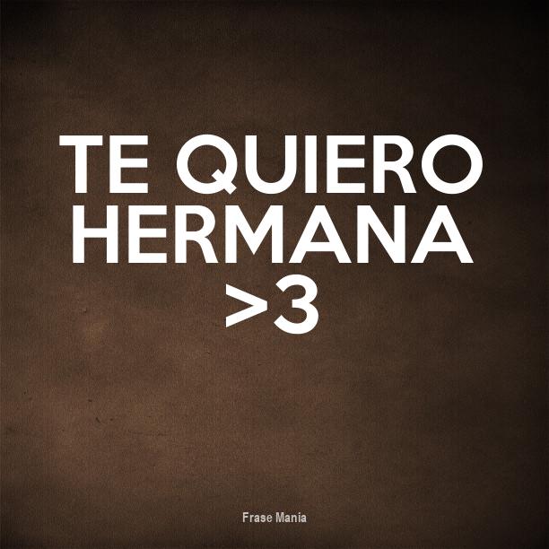 Cartel para: TE QUIERO HERMANA >3