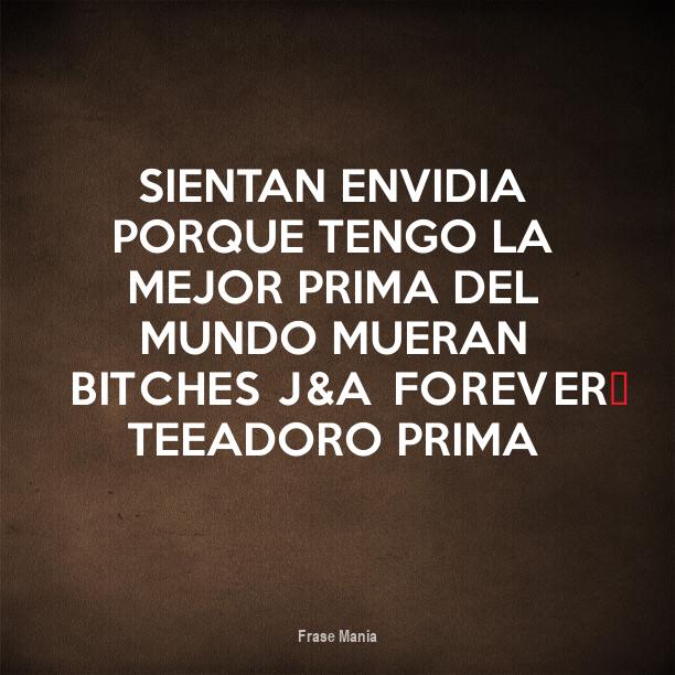 Cartel para: Sientan Envidia Porque Tengo La Mejor Prima Del Mundo ...