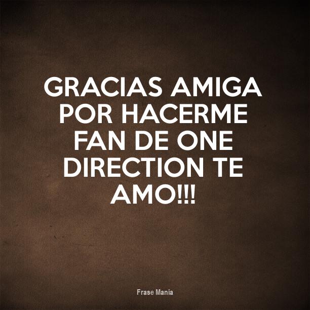 Cartel para: Gracias amiga por hacerme fan de One Direction TE AMO!!!