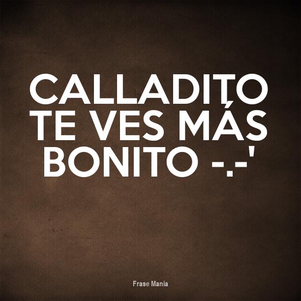 Cartel para: Calladito te ves más bonito