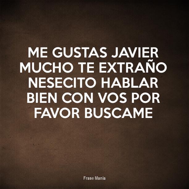 Cartel para: Me gustas Javier mucho te extraño nesecito hablar bien con ...
