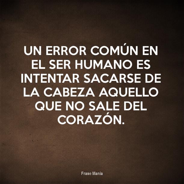 Cartel para: Un error común en el ser humano es intentar sacarse de la ...