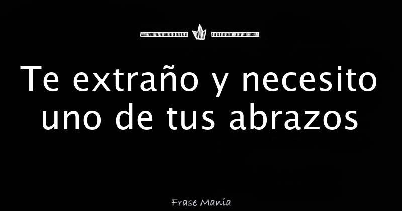 Te extraño y necesito uno de tus abrazos
