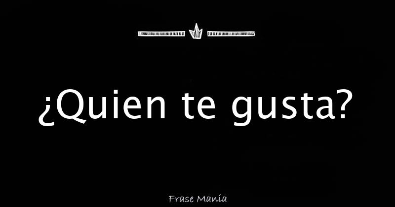¿Quien te gusta?