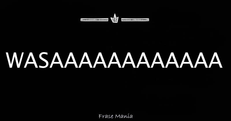 WASAAAAAAAAAAAA