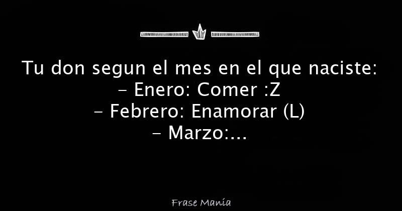 Tu don segun el mes en el que naciste: - Enero: Comer :Z - Febrero ...