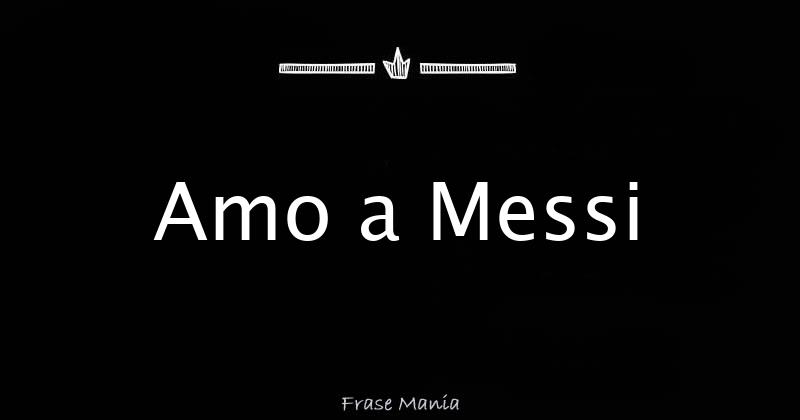 Amo a Messi