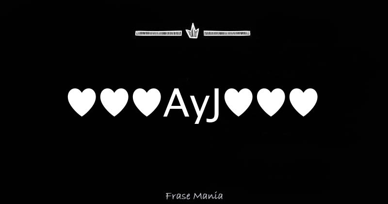 ♥♥♥AyJ♥♥♥