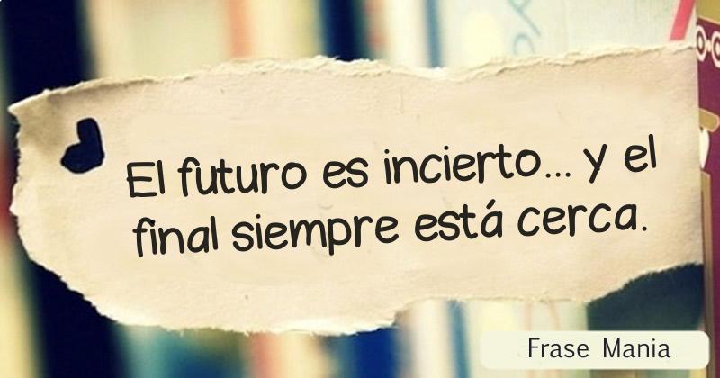 El futuro es incierto... y el final siempre está cerca.
