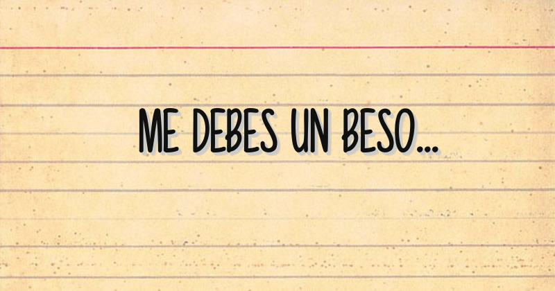 me debes un beso...