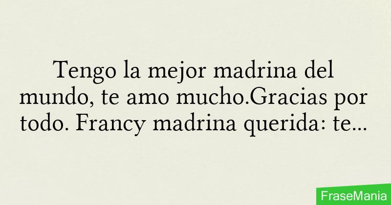 Tengo la mejor madrina del mundo, te amo mucho.Gracias por todo. Francy ...