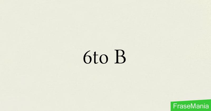 6to B