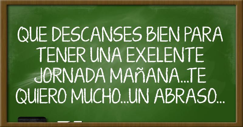 Que descanses bien para tener una exelente jornada mañana...Te Quiero ...