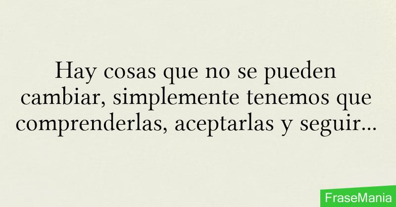 Hay cosas que no se pueden cambiar, simplemente tenemos que ...