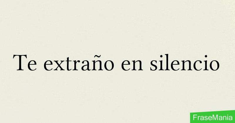 Te extraño en silencio