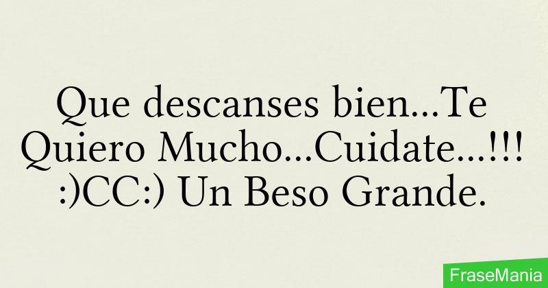 Que descanses bien...Te Quiero Mucho...Cuidate...!!! :)CC:) Un Beso Grande.