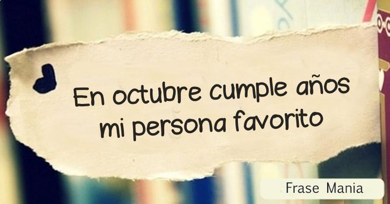En octubre cumple años mi persona favorito