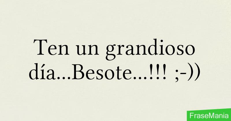 Ten un grandioso día...Besote...!!! ;-))