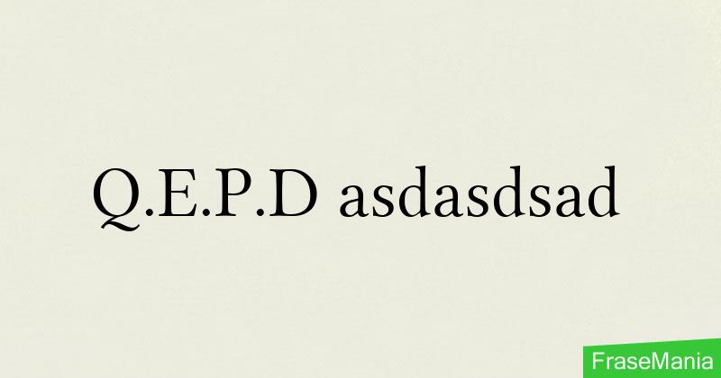 Q.E.P.D asdasdsad