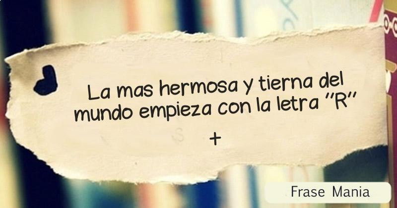 La mas hermosa y tierna del mundo empieza con la letra ''R''