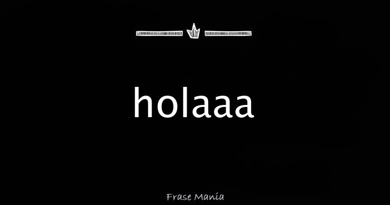 holaaa