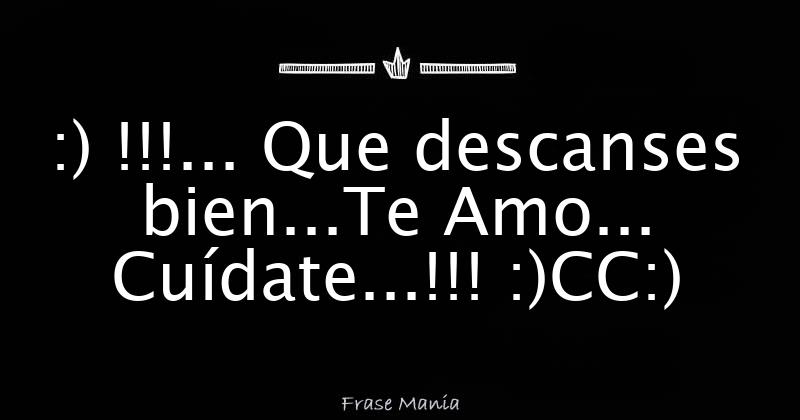 Que descanses bien...Te Amo... Cuídate...!!! :)CC:)