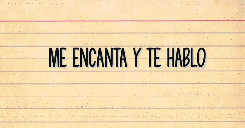 Me Encanta Y te Hablo