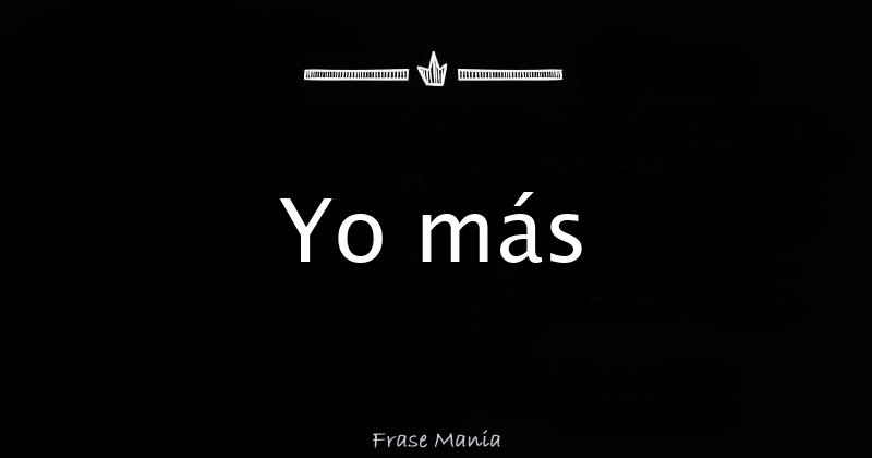 Yo más
