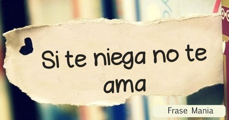 Si te niega no te ama