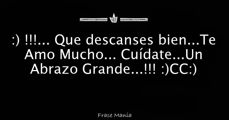 Que descanses bien...Te Amo Mucho... Cuídate...Un Abrazo Grande ...