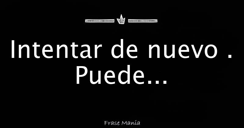 Intentar de nuevo . Puede...