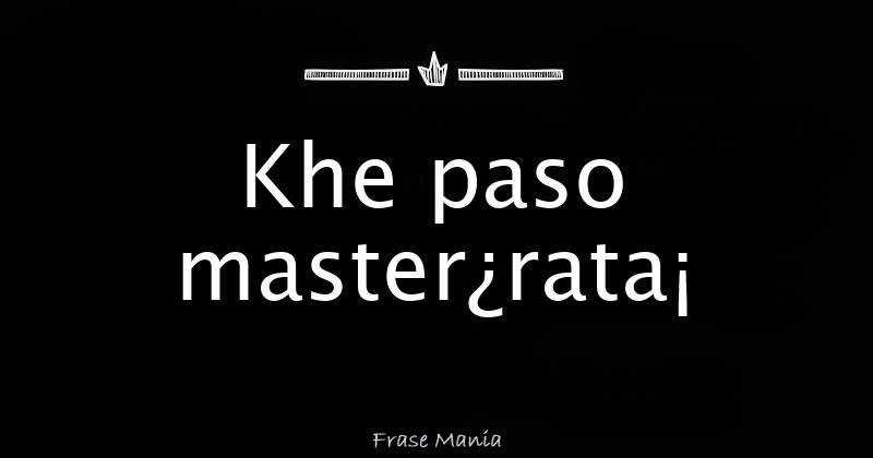 Khe paso master¿rata¡