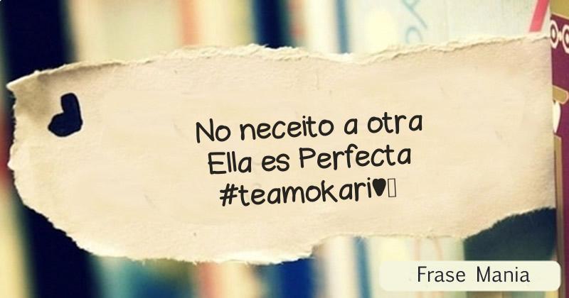 No neceito a otra Ella es Perfecta #teamokari♥️