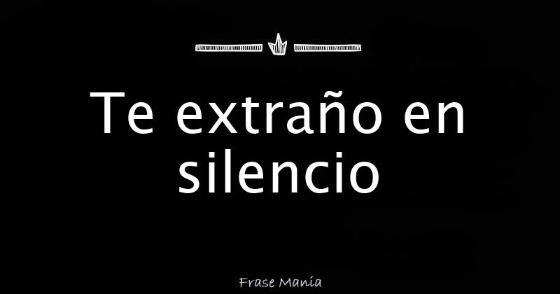 Te extraño en silencio