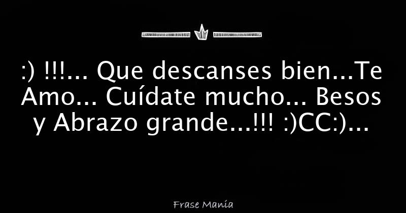 Que descanses bien...Te Amo... Cuídate mucho... Besos y Abrazo grande ...