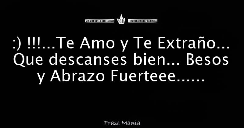 Te Amo y Te Extraño... Que descanses bien... Besos y Abrazo Fuerteee ...