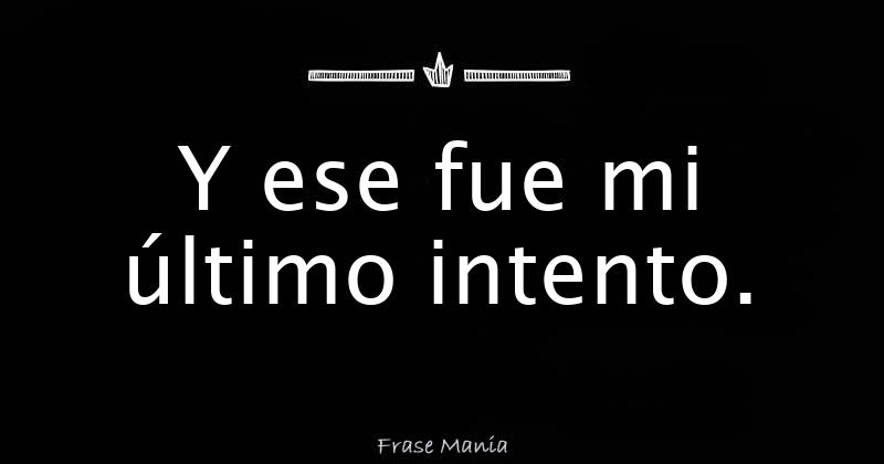 Y ese fue mi último intento.