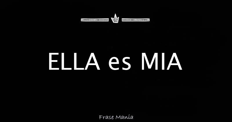 ELLA es MIA