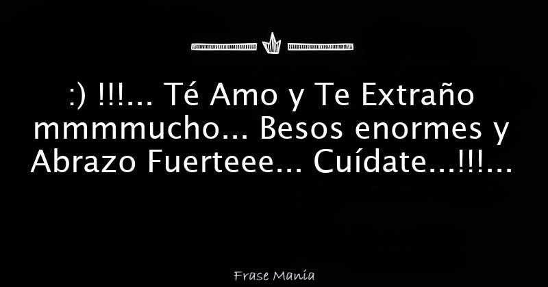 Té Amo y Te Extraño mmmmucho... Besos enormes y Abrazo Fuerteee ...