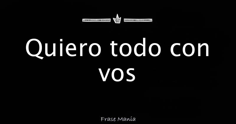 Quiero todo con vos